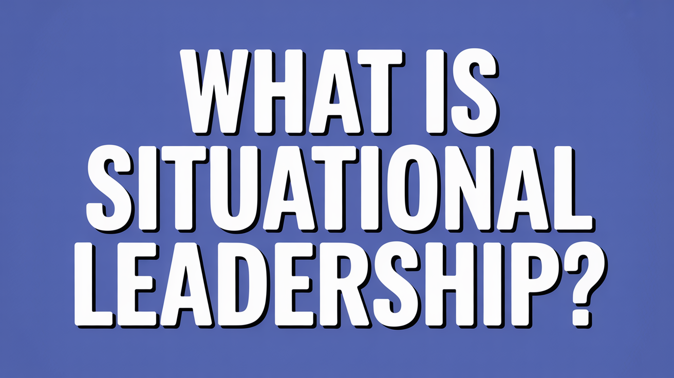 What is Situational Leadership? - Leader Connect
